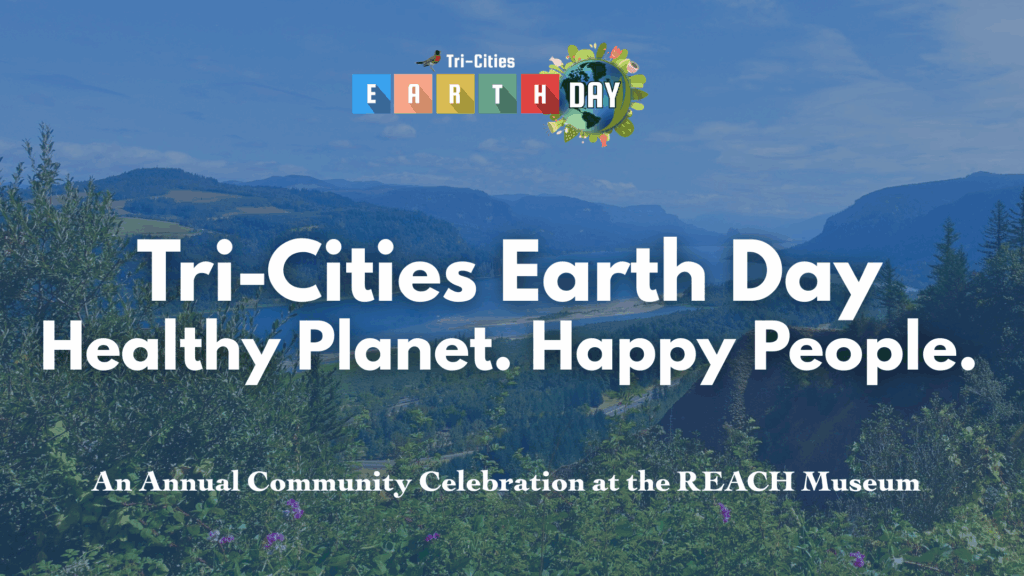 4th Annual Tri-Cities Earth Day at the REACH - REACH Museum